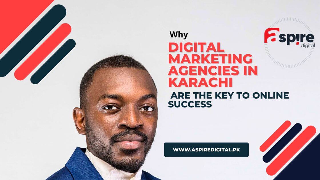 Why Digital Marketing Agencies in Karachi are the Key to Online Success